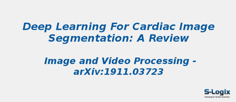 Deep Learning For Cardiac Image Segmentation A Review S Logix