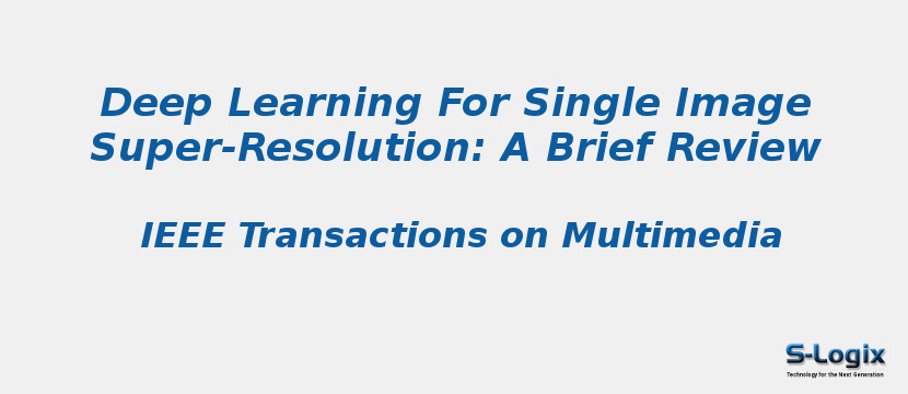 Deep Learning for Single Image Super-Resolution:A Brief Review | S-Logix