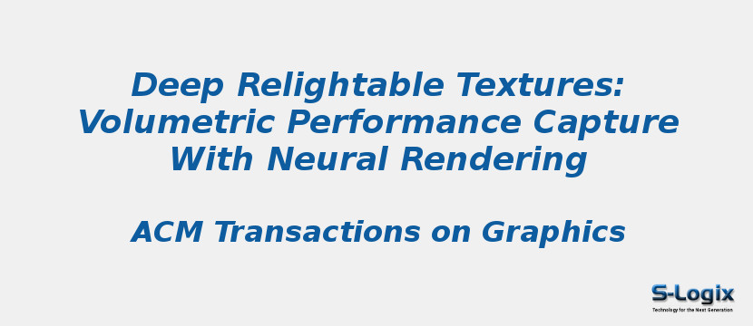 Deep relightable textures: volumetric performance capture | S-Logix