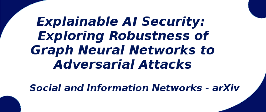 Explainable AI Security: Exploring Robustness of GNN | S-Logix