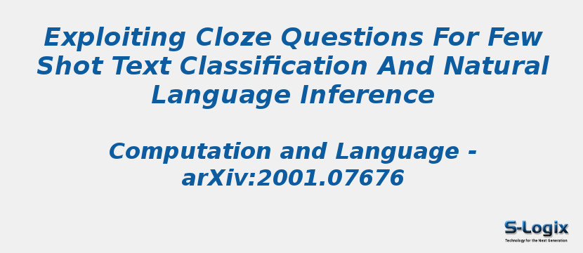 Exploiting Cloze Questions for Few Shot Text Classification | S-Logix