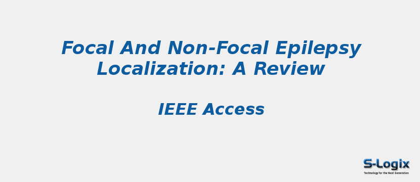 Focal and Non-Focal Epilepsy Localization: A Review | S-Logix