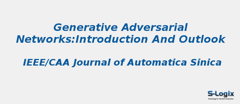 Generative Adversarial Networks:Introduction and Outlook | S-Logix