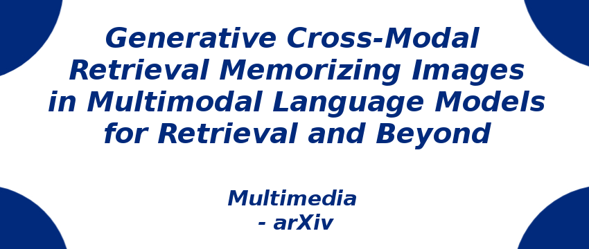 Generative Cross-Modal Retrieval Memorizing Images in LLMs | S-Logix
