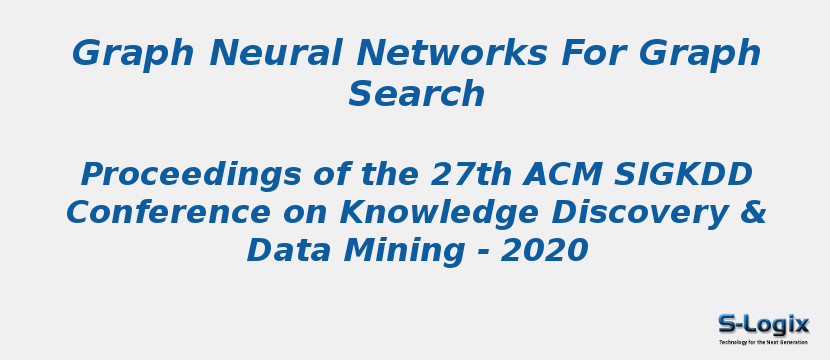 Graph Neural Networks for Graph Search - GRADES-NDA2020 | S-Logix