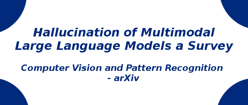 Hallucination of Multimodal Large Language Models a Survey | S-Logix