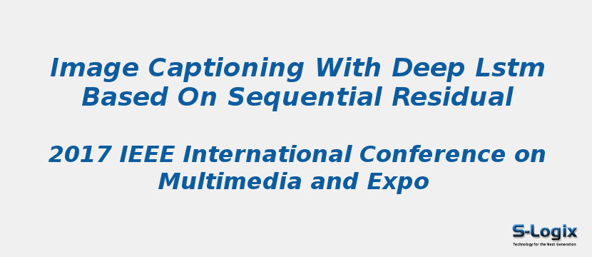 Image Captioning With Deep Lstm Based On Sequential Residual S Logix