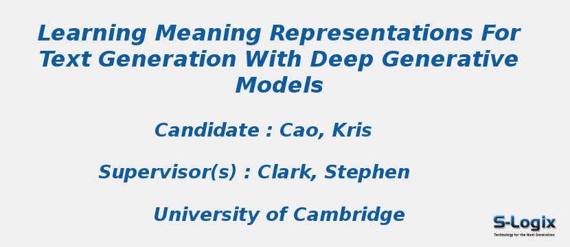 Text Generation With Deep Generative Models - PHD Thesis | S-Logix