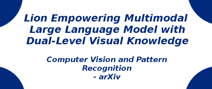 Lion Empowering Multimodal LLM Dual-Level Visual Knowledge | S-Logix