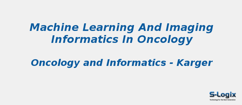 Machine Learning and Imaging Informatics in Oncology | S-Logix