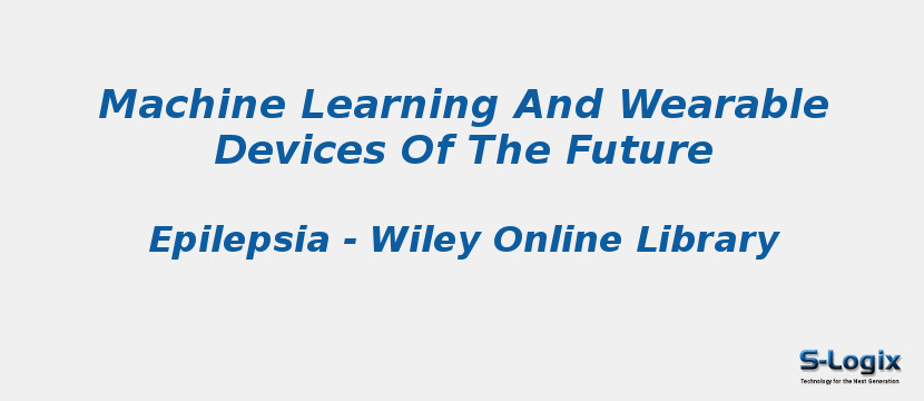 Machine learning and wearable devices of the future | S-Logix