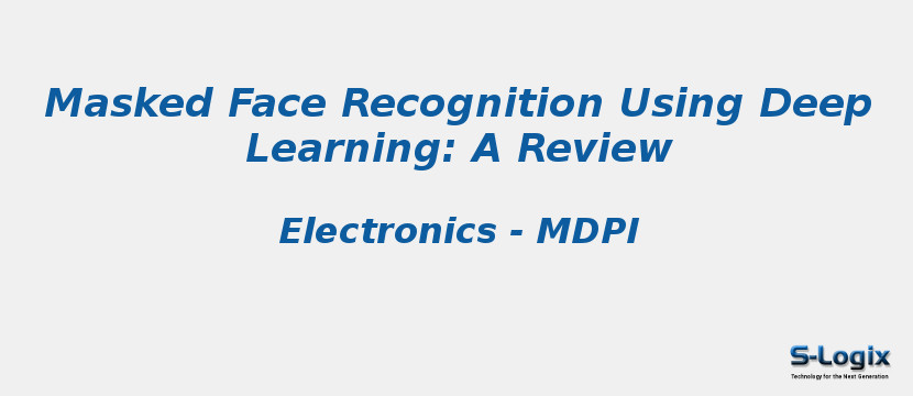 Masked Face Recognition Using Deep Learning A Review S Logix