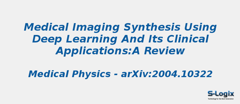 Medical Imaging Synthesis using Deep Learning and its Clinical | S-Logix