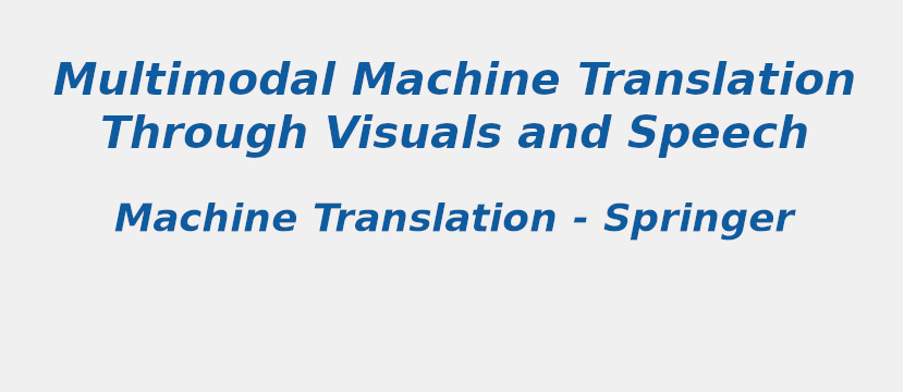 Multimodal machine translation through visuals and speech | S-Logix