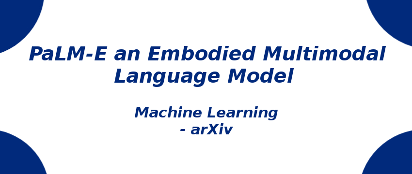 PaLM-E An Embodied Multimodal Language Model | S-Logix
