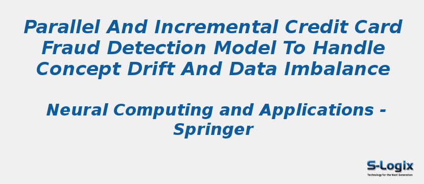 Parallel and incremental credit card fraud detection model | S-Logix