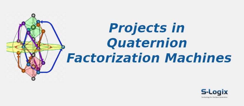 Trending Projects Using Quaternion Factorization Machines S Logix