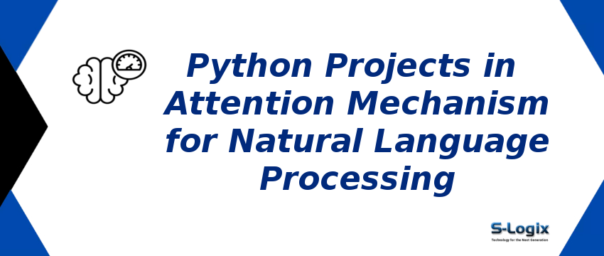 Python Projects in Attention Mechanism for Natural Language Processing | S-Logix