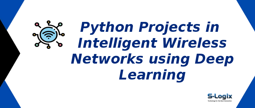 Python Projects in Intelligent Wireless Networks using Deep Learning | S-Logix