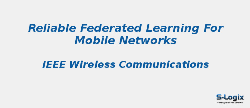 Reliable Federated Learning For Mobile Networks S Logix