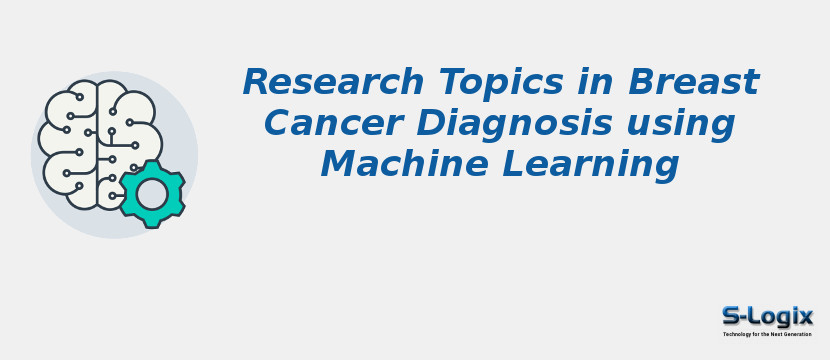 Breast Cancer Diagnosis using Machine Learning | S-Logix