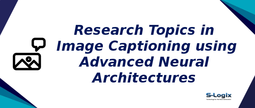 Image Captioning Using Advanced Neural Architectures S Logix