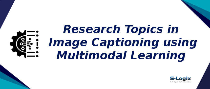 Image Captioning using Multimodal Learning | S-Logix