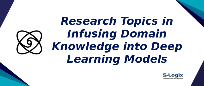 Infusing Domain Knowledge into Deep Learning Models | S-Logix