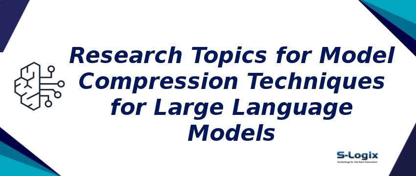 Model Compression Techniques for Large Language Models | S-Logix