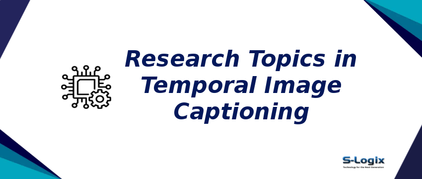 Temporal Image Captioning | S-Logix