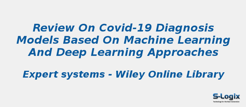 COVID-19 Diagnosis Models Based on Machine and Deep Learning | S-Logix