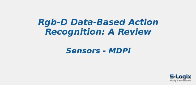 RGB-D Data-Based Action Recognition: A Review | S-Logix