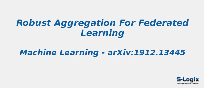 Robust Aggregation for Federated Learning | S-Logix