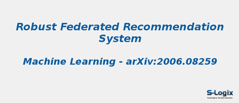 Robust Federated Recommendation System | S-Logix