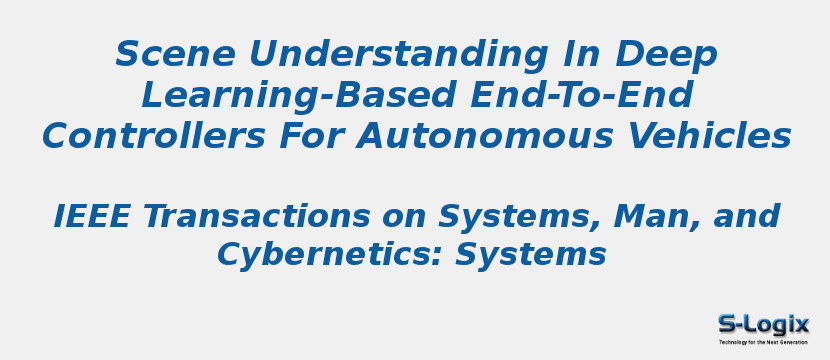 Scene Understanding in Deep Learning End-to-End Controllers | S-Logix