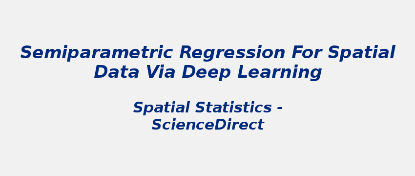 Semiparametric Regression For Spatial Data Via Deep Learning S Logix