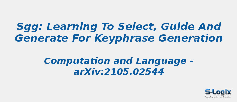 Learning to Select,Guide and Generate for Keyphrase Generation | S-Logix
