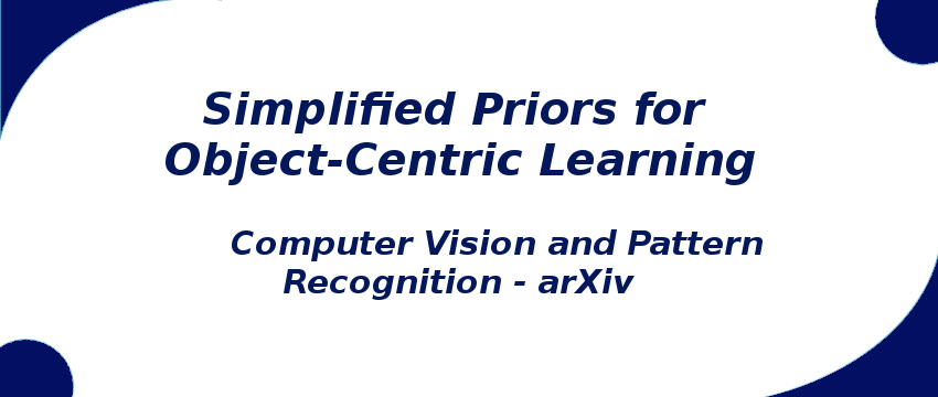 Simplified Priors for Object-Centric Learning | S-Logix