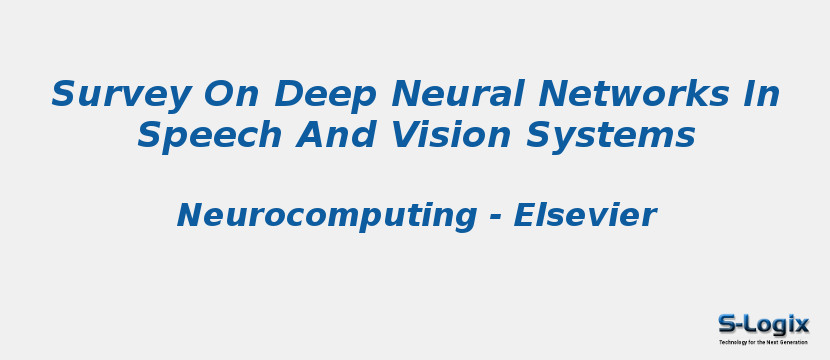 Survey on Deep Neural Networks in Speech and Vision Systems | S-Logix