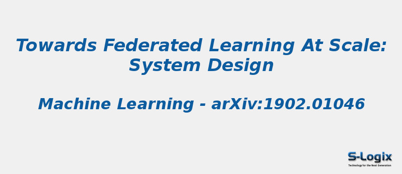 Towards Federated Learning at Scale: System Design | S-Logix