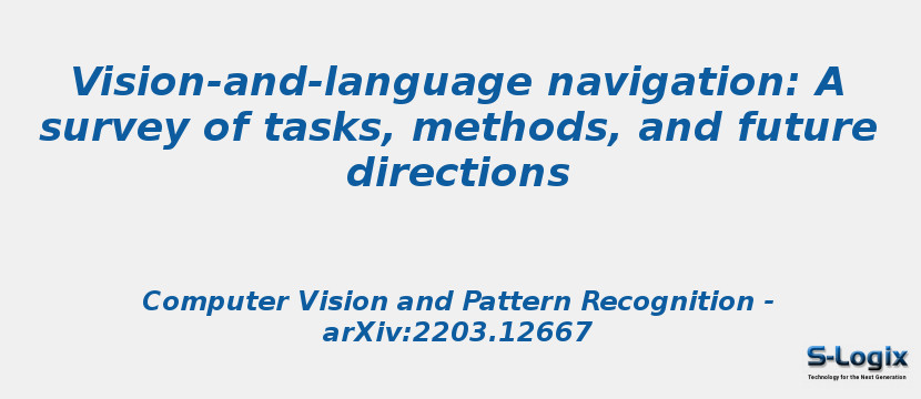 Vision-and-Language Navigation: A Survey of Tasks, Methods | S-Logix