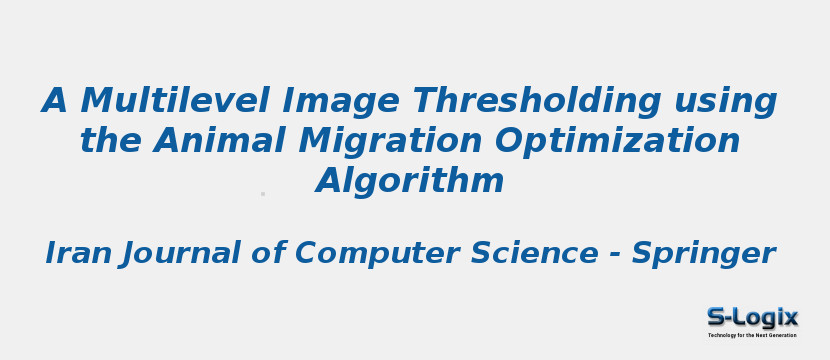 Multilevel image thresholding using the animal migration optimization | S-Logix