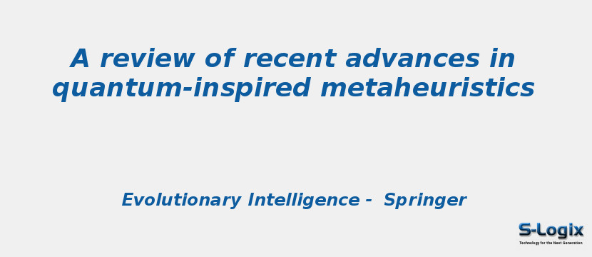 A review of recent advances in quantum-inspired metaheuristics | S-Logix