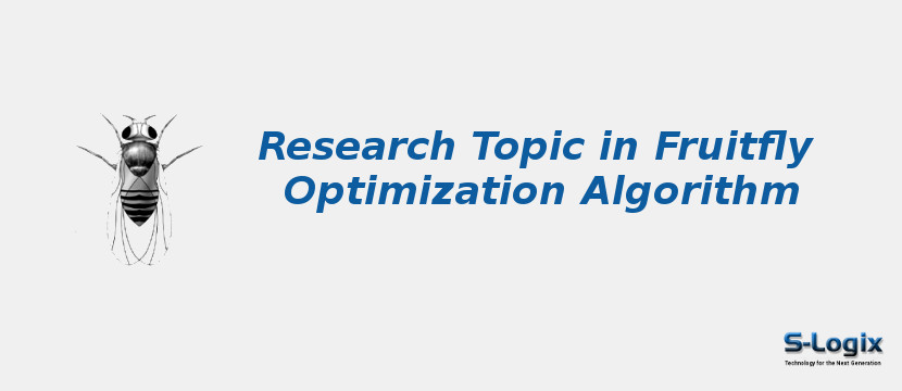 Research Topic in Fruitfly Optimization Algorithm | S-Logix