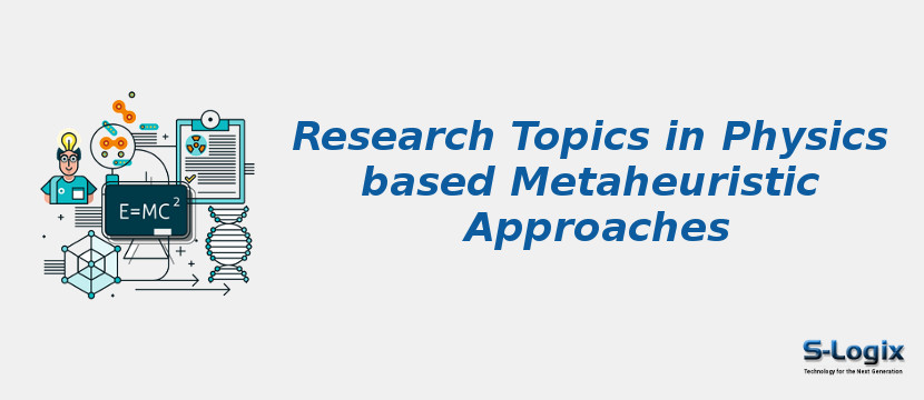 Thesis Topics in Physics based Metaheuristic Approaches | S-Logix