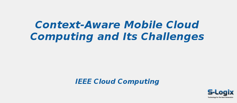 Context-Aware Mobile Cloud Computing and Its Challenges | S-Logix