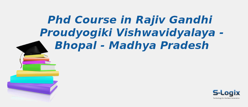 Rajiv Gandhi Proudyogiki Vishwavidyalaya | PhD Computer Science | S-Logix