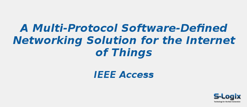 A Multi-Protocol Software-Defined Networking Solution for IOT | S-Logix