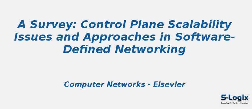 A Survey:Control Plane Scalability Issues and Approaches in SDN | S-Logix
