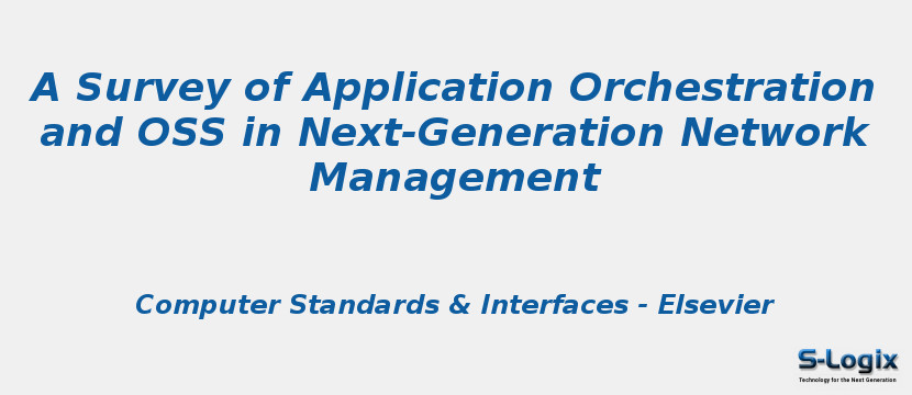 Survey of Application Orchestration and OSS in Next-Generation | S-Logix